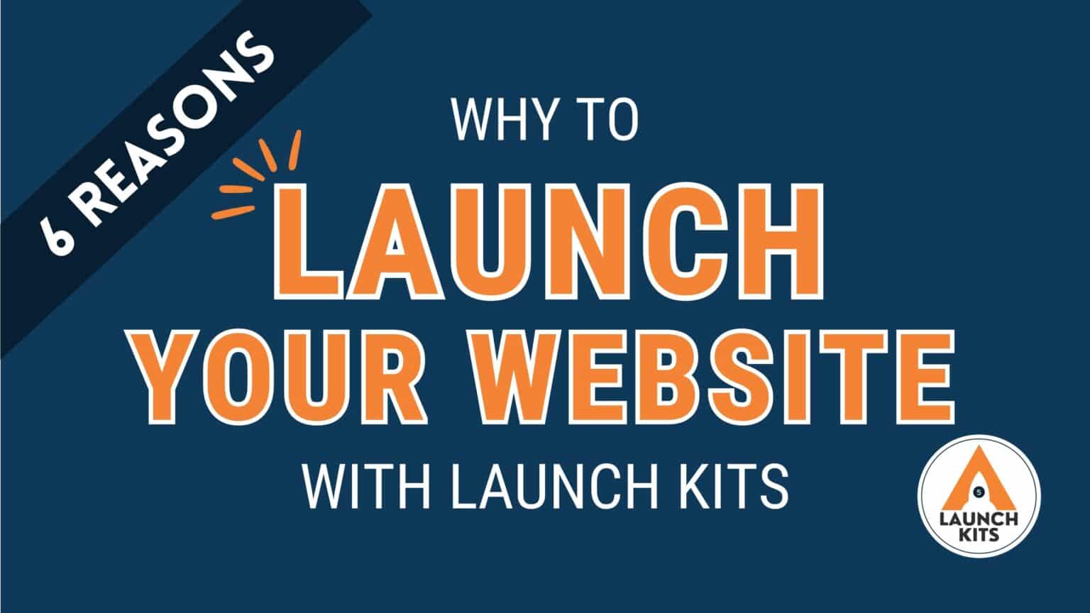 6 Reasons to Launch A Website with Launch Kits - Launch Kits | Your Website Live In 5 Days